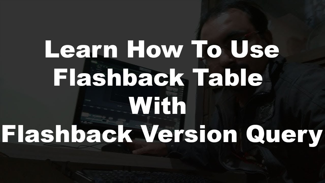 Using Flashback Table with Flashback Version Query