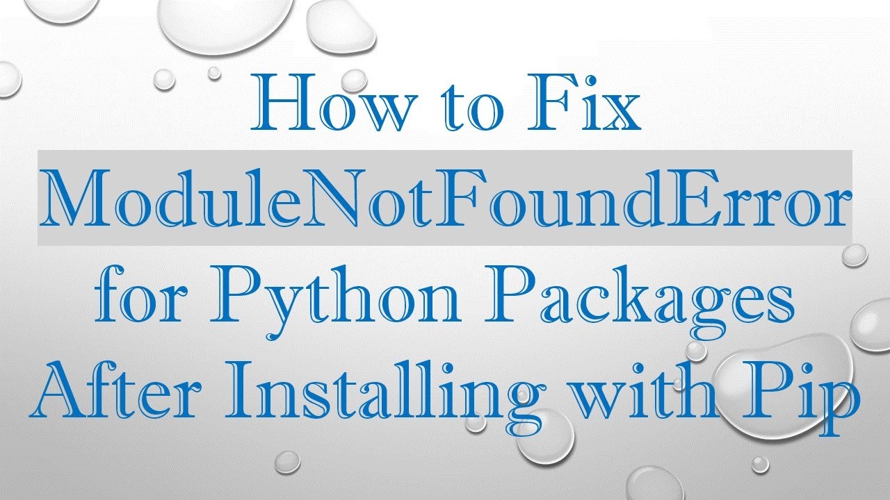 How to Fix ModuleNotFoundError for Python Packages After Installing with Pip
