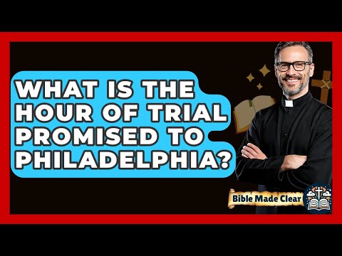 What Is The Hour Of Trial Promised To Philadelphia? - BibleMadeClear.com