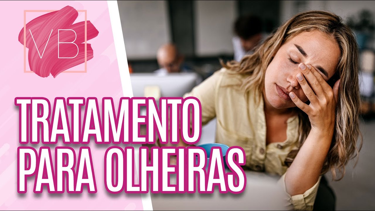 Conheça os TIPOS DE OLHEIRAS e seus TRATAMENTOS - Você Bonita (22/12/2023)