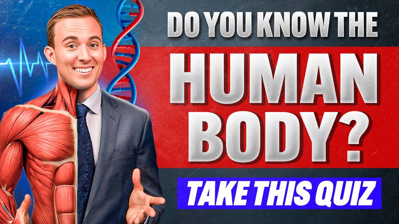 How Much Do You Know About The HUMAN BODY?