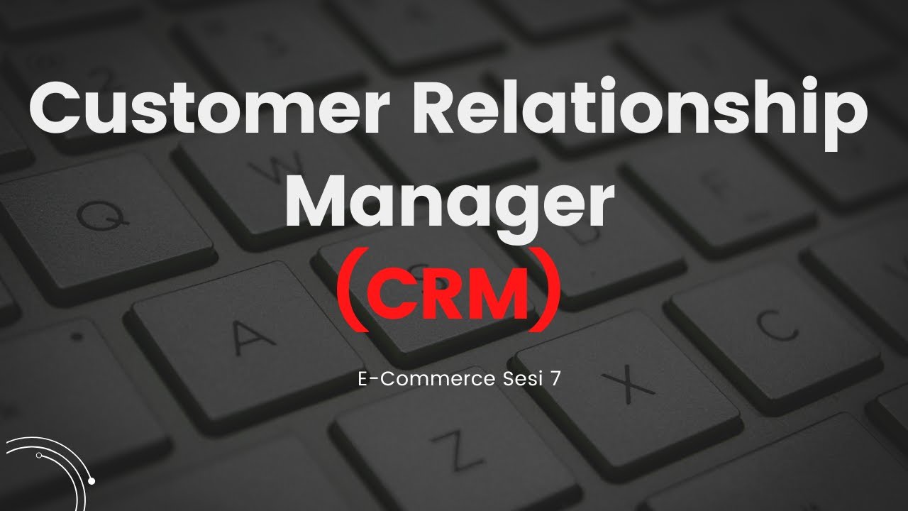 e-Commerce | Sesi 9 | Customer Relationship Management (CRM)