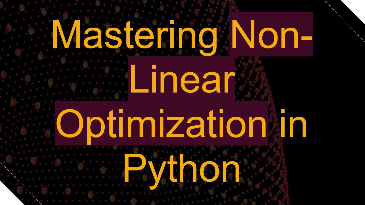 Mastering Non-Linear Optimization in Python