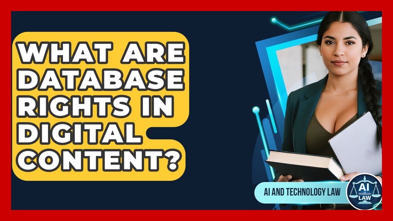 What Are Database Rights In Digital Content? - AI and Technology Law