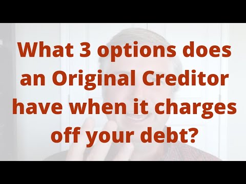 What 3 options does an Original Creditor have when it charges off your debt?