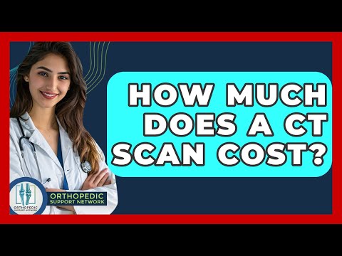 How Much Does A CT Scan Cost? - Orthopedic Support Network