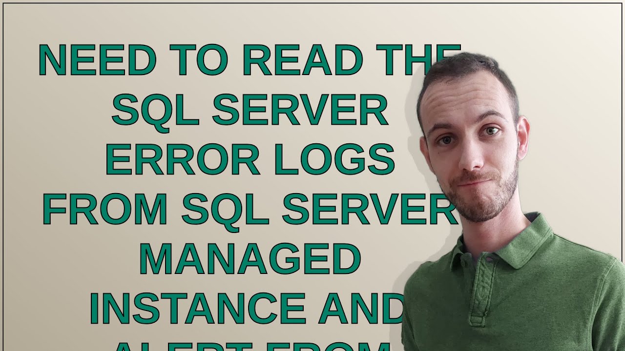 Dba: Need to read the SQL server error logs from SQL Server Managed Instance and alert from Azure...