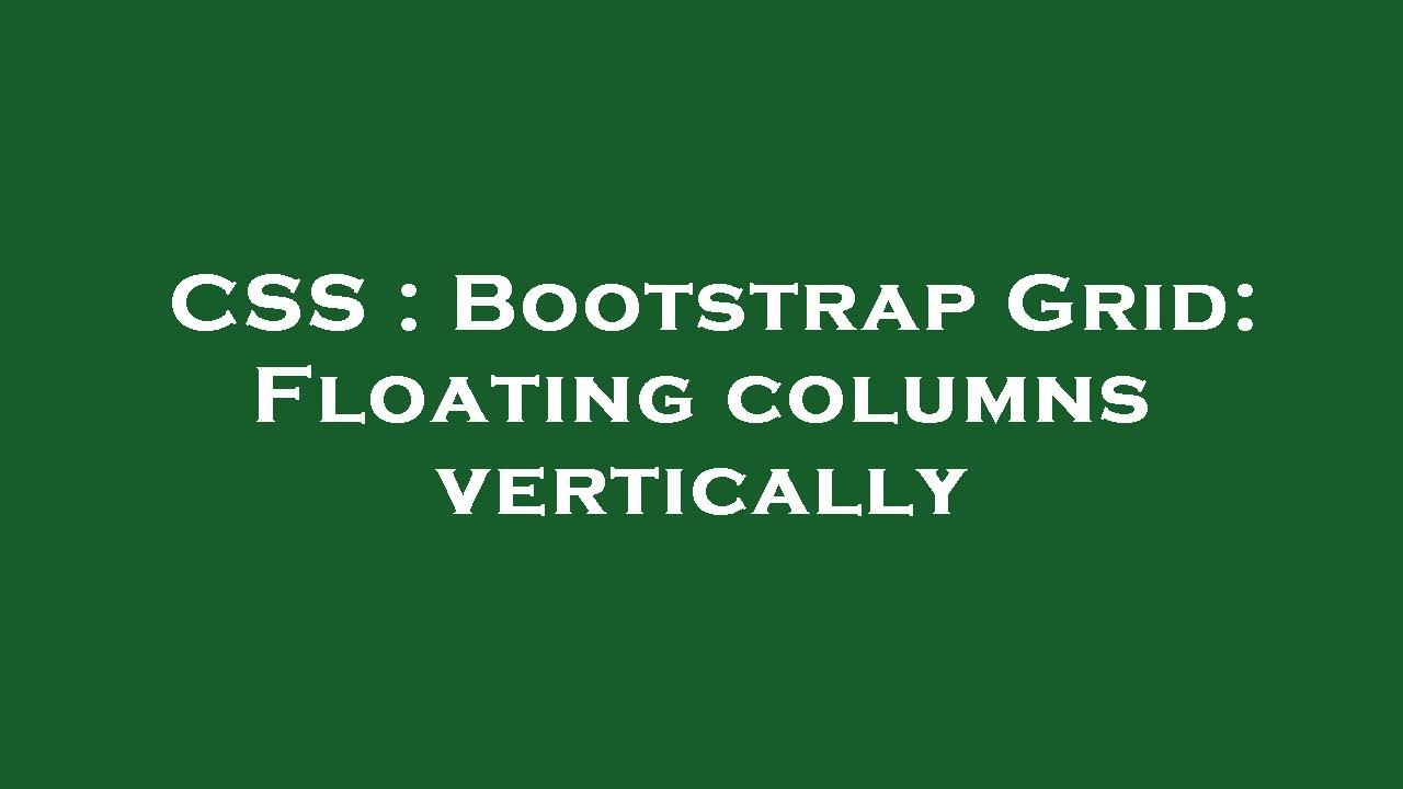 CSS : Bootstrap Grid: Floating columns vertically