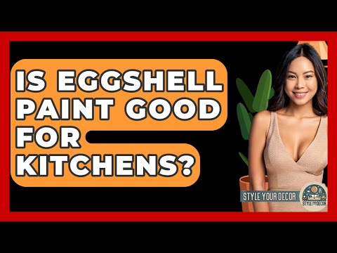 Is Eggshell Paint Good For Kitchens? - Style Your Decor