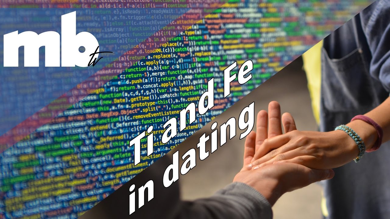 MBTI And Dating | Introverted Thinking and Extraverted Feeling