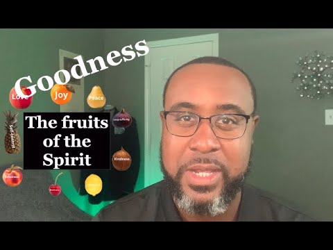The fruit of the Spirit (GOODNESS)
