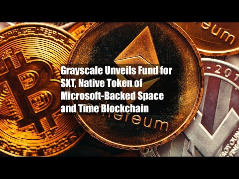 Grayscale Unveils Fund for SXT, Native Token of Microsoft-Backed Space and Time Blockchain