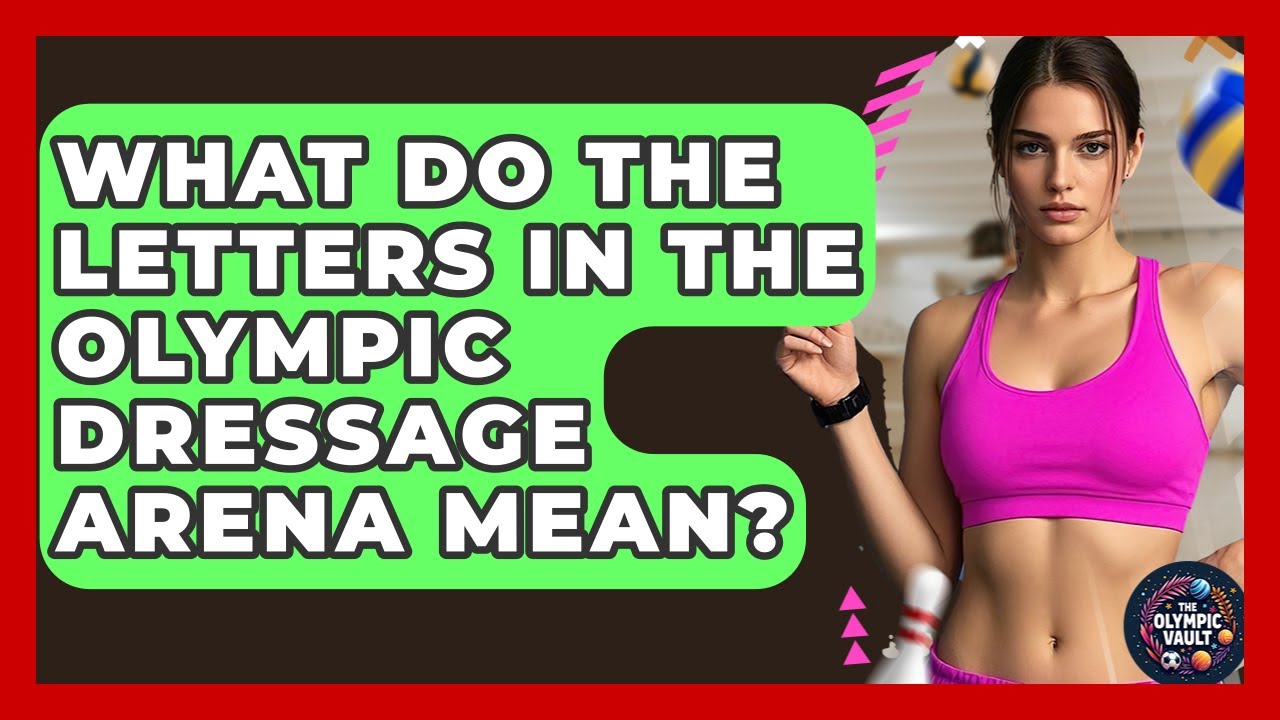 What Do The Letters In The Olympic Dressage Arena Mean? - The Olympic Vault