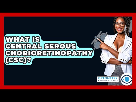 What Is Central Serous Chorioretinopathy (CSC)? - Optometry Knowledge Base
