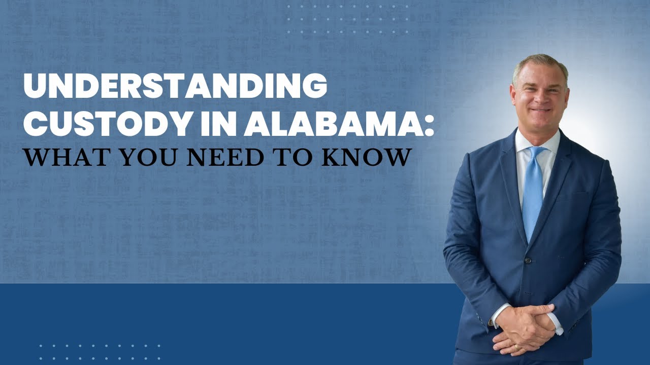 Understanding Custody in Alabama: What You Need to Know