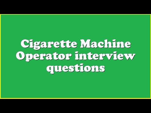 Cigarette Machine Operator interview questions