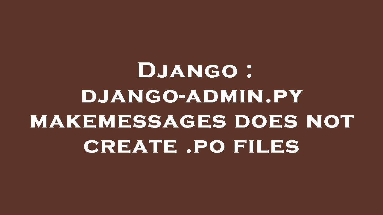 Django : django-admin.py makemessages does not create .po files