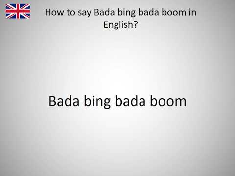 How to say Bada bing bada boom in English?