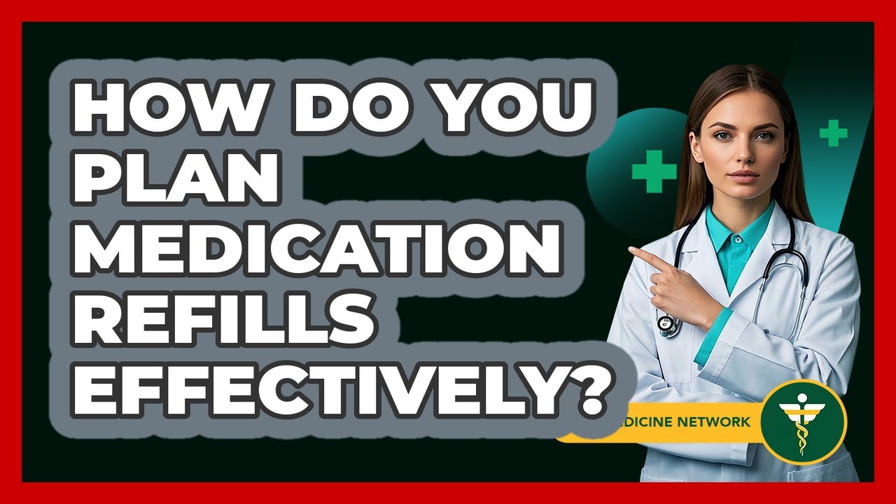 How Do You Plan Medication Refills Effectively? - Pain Medicine Network