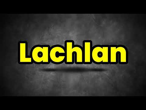 Lachlan Pronunciation | How To Say Lachlan | Lachlan Meaning