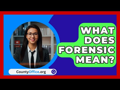 What Does Forensic Mean? - CountyOffice.org