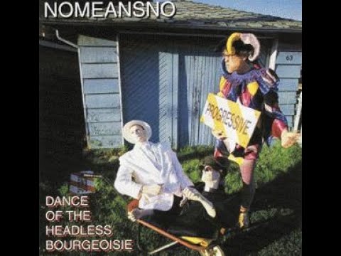 NOMEANSNO - Dance Of The Headless Bourgeoisie 1998 full album