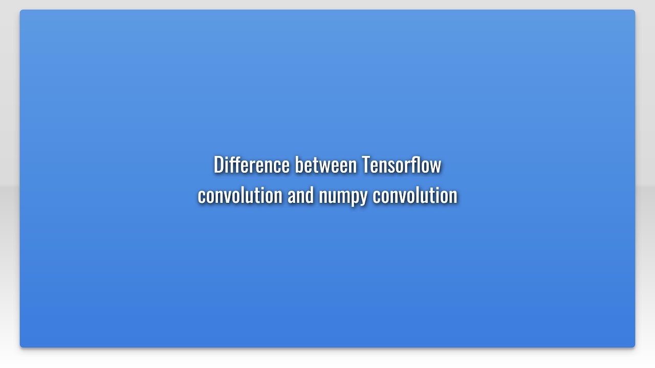Difference between Tensorflow convolution and numpy convolution