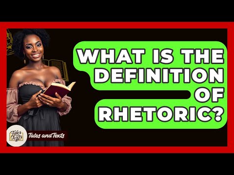 What Is The Definition Of Rhetoric? - Tales And Texts
