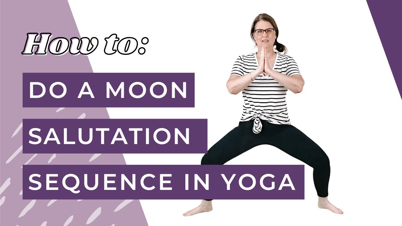 How to do Moon Salutation Yoga Sequence