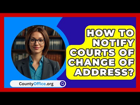 How To Notify Courts Of Change Of Address? - CountyOffice.org