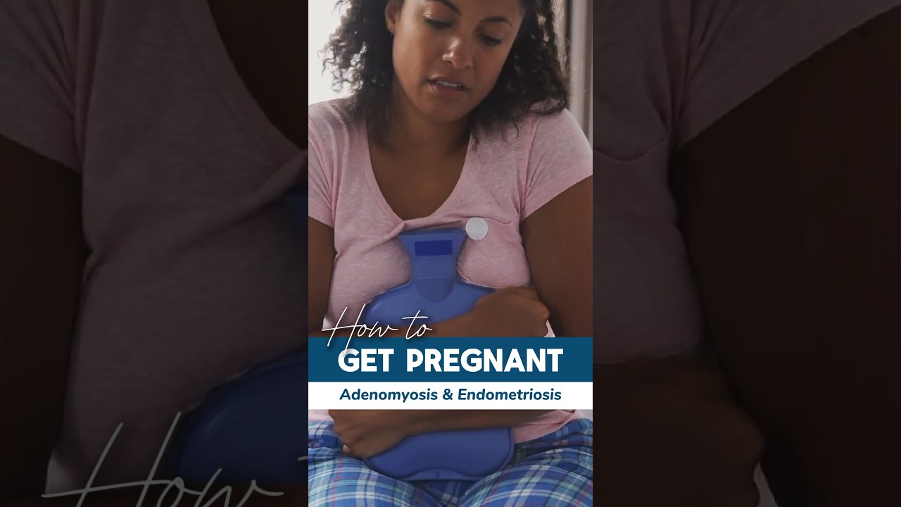 Getting pregnant with Adenomyosis & Endometriosis