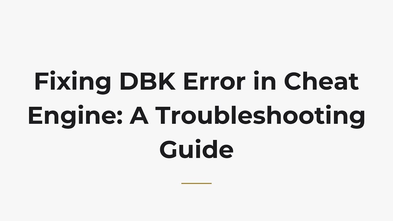 Fixing DBK Error in Cheat Engine: A Troubleshooting Guide