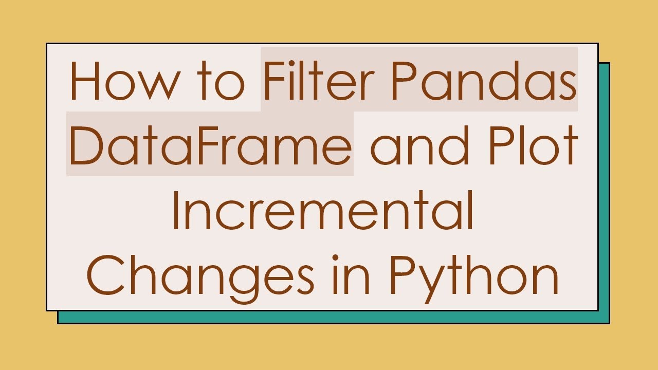 How to Filter Pandas DataFrame and Plot Incremental Changes in Python