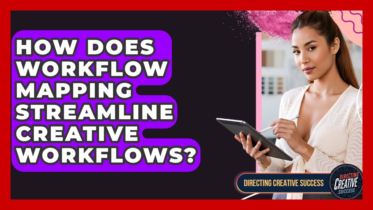 How Does Workflow Mapping Streamline Creative Workflows? - Directing Creative Success