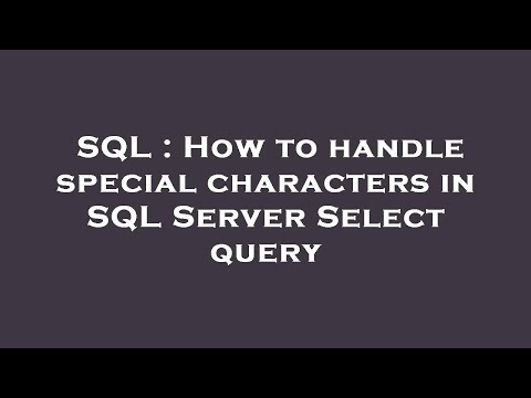 SQL : How to handle special characters in SQL Server Select query
