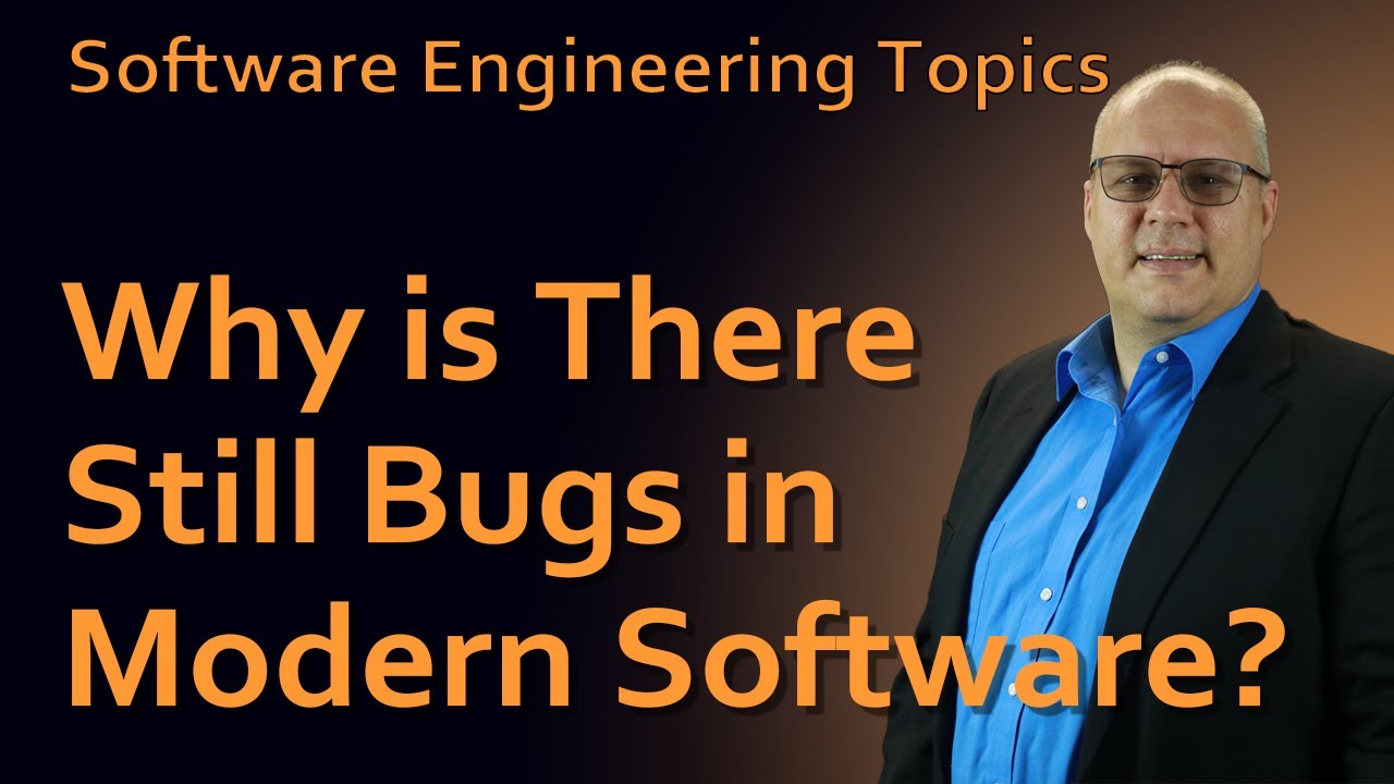 Software Engineering - 03 - Why is There Still Bugs in Modern Software?