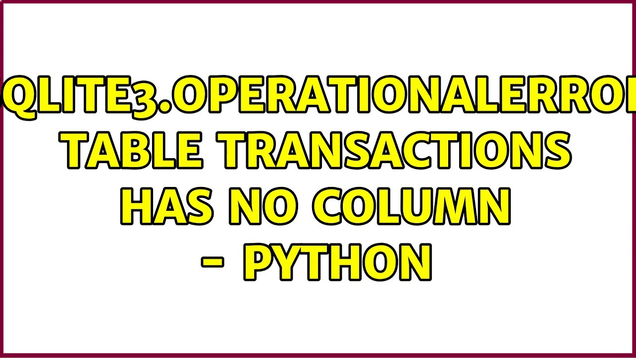 (sqlite3.OperationalError) table transactions has no column - Python
