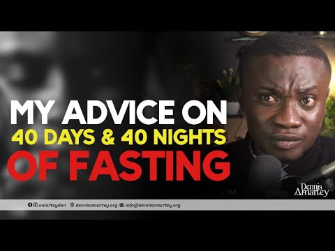 Fasting 40 days and 40 Nights My Advice