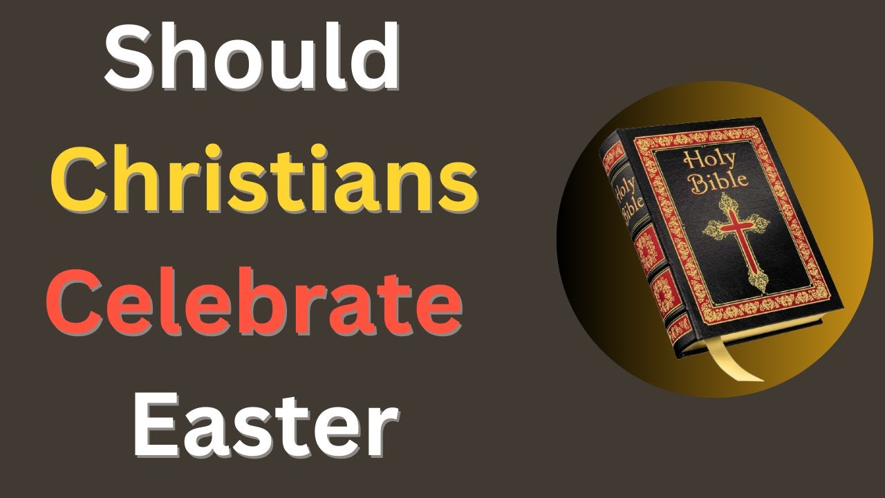 Should Christians Celebrate Easter? Exploring the Theological Debate