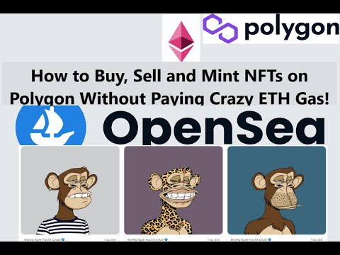 How to Buy Sell and Mint NFTs on OpenSeas on Polygon Network Without Paying Crazy ETH Gas Fees