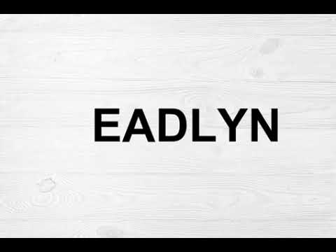 How To Pronounce Eadlyn