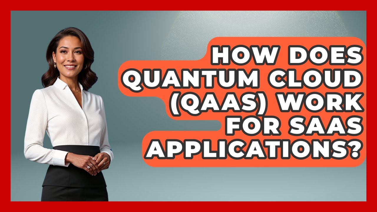 How Does Quantum Cloud (QaaS) Work For SaaS Applications? - The SaaS Pros Breakdown