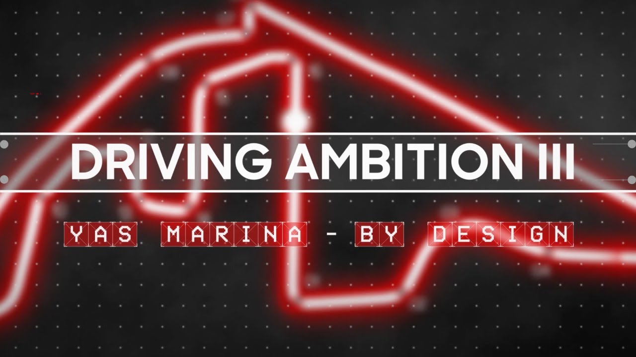 Driving Ambition III: Tackling The Mighty Yas Marina F1 Circuit