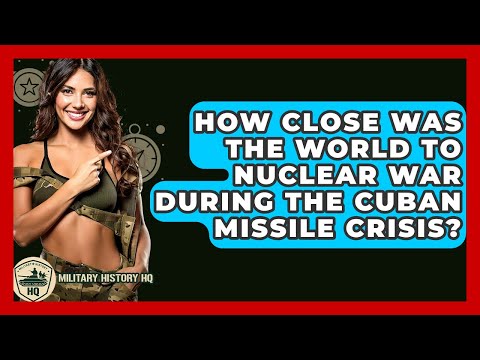How Close Was The World To Nuclear War During The Cuban Missile Crisis? - Military History HQ