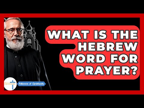 What Is The Hebrew Word For Prayer? - Followers Of Christianity