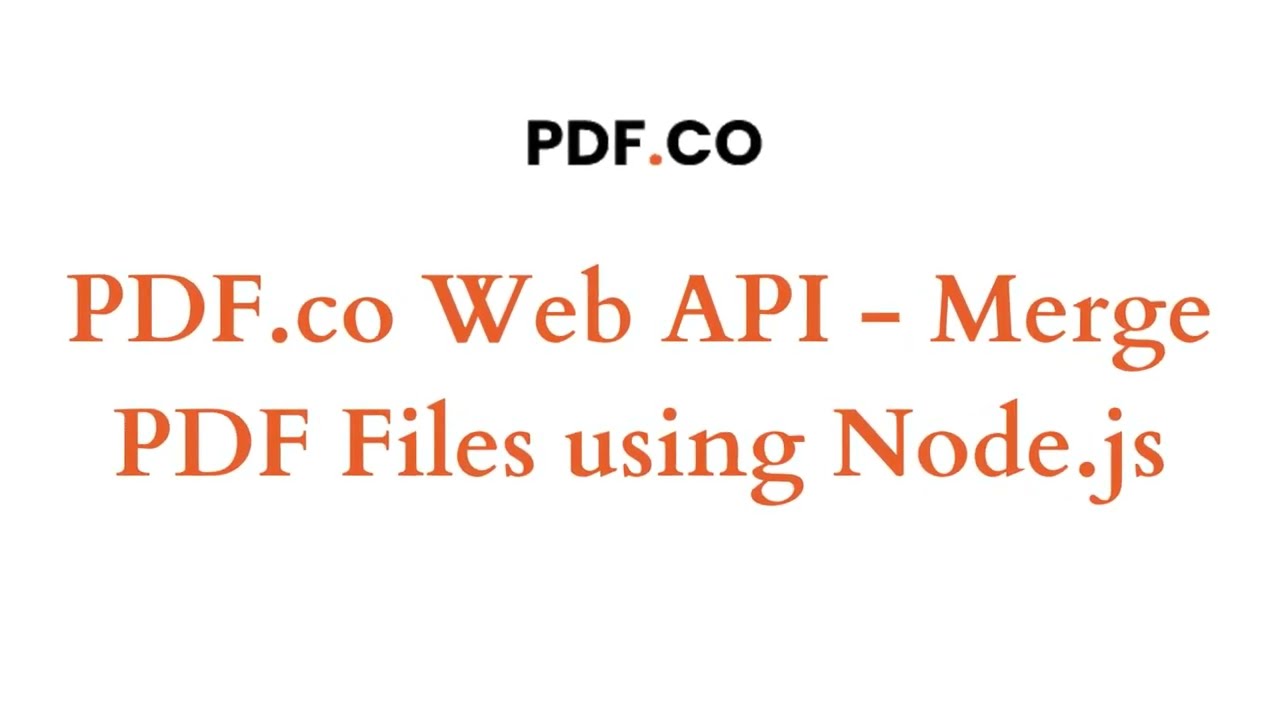PDF.co Web API - Merge PDF Files using Node.js