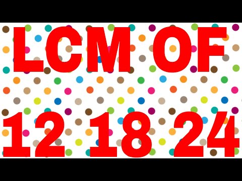 LCM OF 12 18 24