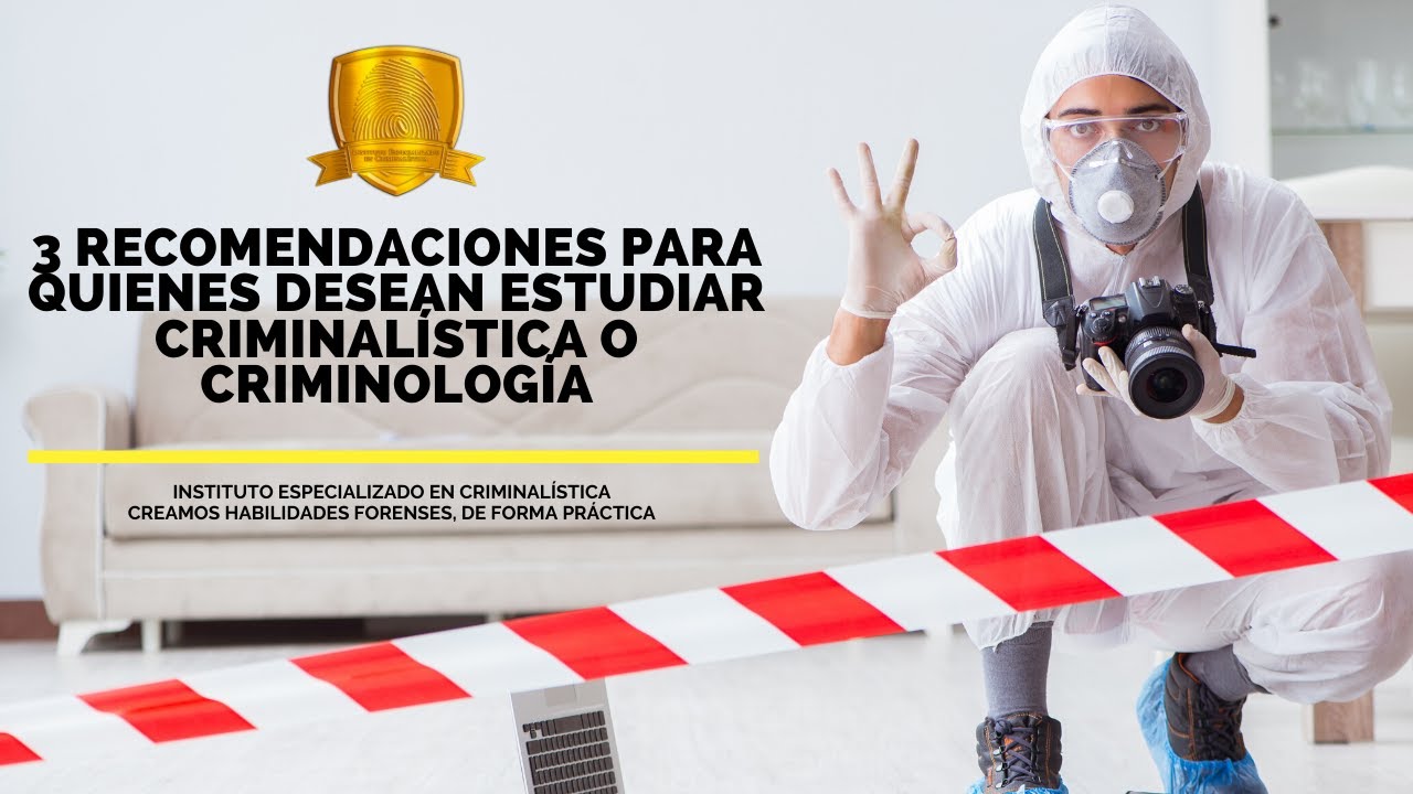 3 recomendaciones para quienes desean estudiar Criminalística o Criminología