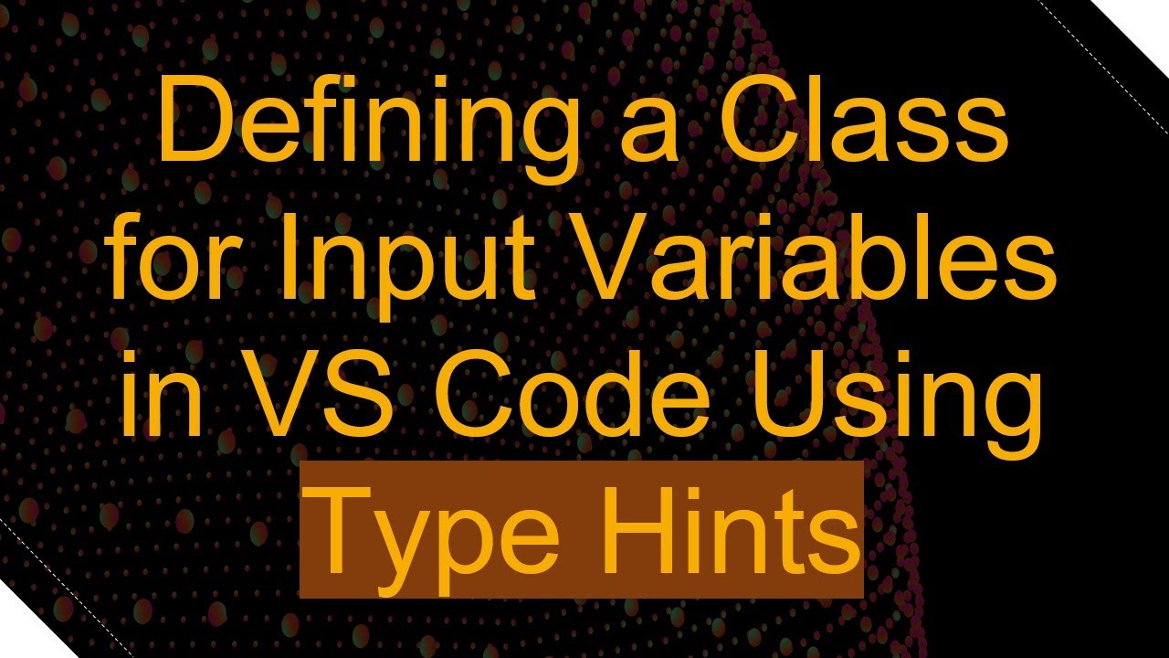 Defining a Class for Input Variables in VS Code Using Type Hints
