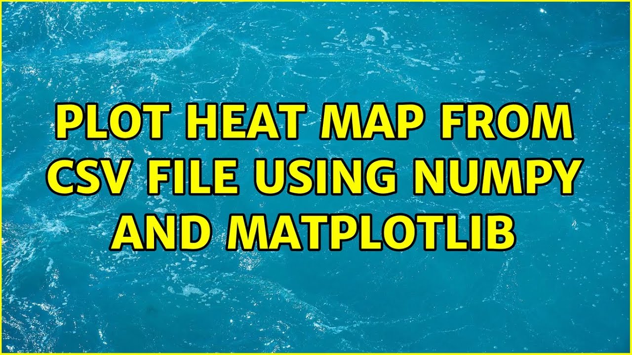 Plot heat map from csv file using numpy and matplotlib (2 Solutions!!)